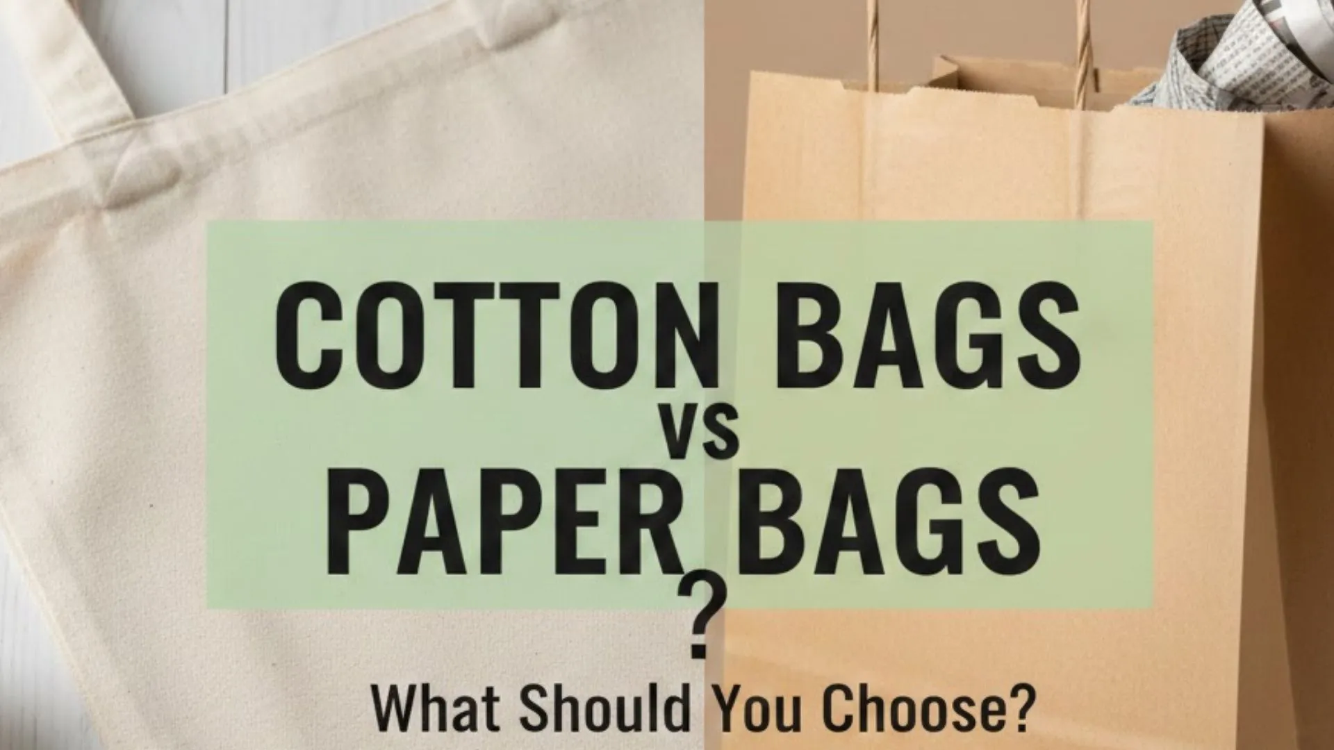 Cotton Bags vs Paper Bags: Which One Should You Choose?